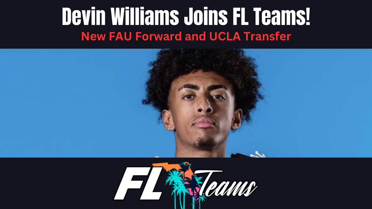 New FAU Forward and UCLA Transfer Devin Williams Joins FL Teams - FL Teams